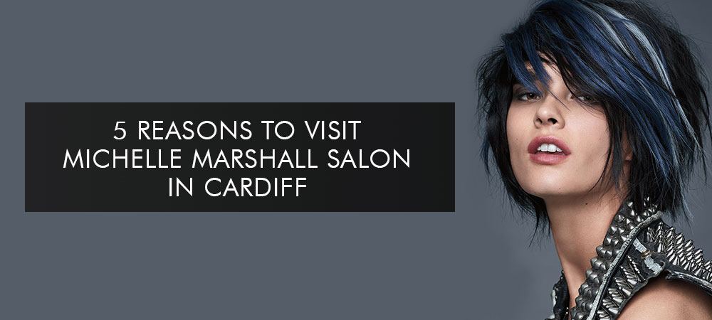 Visit Michelle Marshall Hair Salon, Cardiff